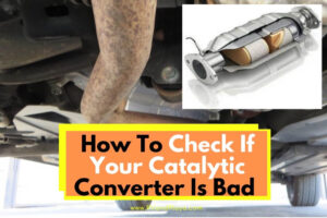 How To Check If Your Catalytic Converter Is Bad (6 Common Problems)