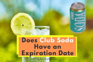 Does Club Soda Have an Expiration Date? (The Truth!)