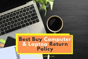 Best Buy Computer & Laptop Return policy (What´s Covered?)